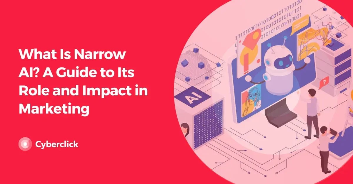 What Is Narrow AI? A Guide to Its Role and Impact in Marketing